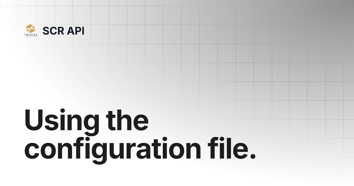 Using the configuration file. | SCR API